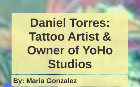 Daniel Torres: Tattoo Artist & Owner of YoHo Studios by Maria Gonzalez ...