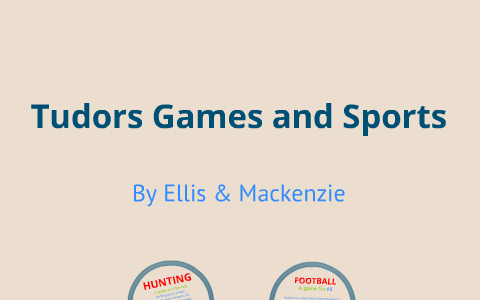 Tudor games and sports by murch junior on Prezi