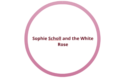 Sophie Scholl and the White Rose by Delaney Edison on Prezi