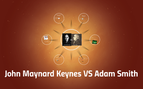 Philosophy of John Maynard Keynes VS Adam Smith by Leslie Jurado on Prezi