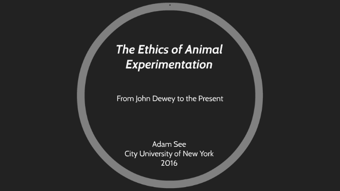 The Ethics of Animal Experimentation by Adam See on Prezi
