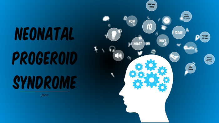 Neonatal Progeroid Syndrome by Jennifer Salinas on Prezi