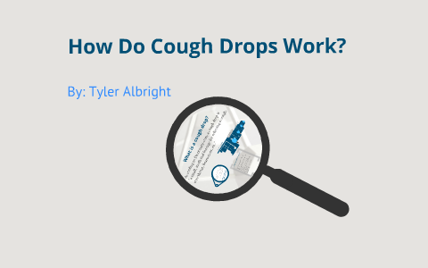 How Do Cough Drops Work? by Tyler Albright on Prezi