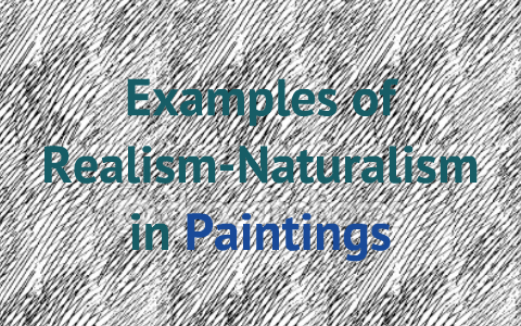 Examples of Realism-Naturalism in Art by Arielle Ilagan on Prezi