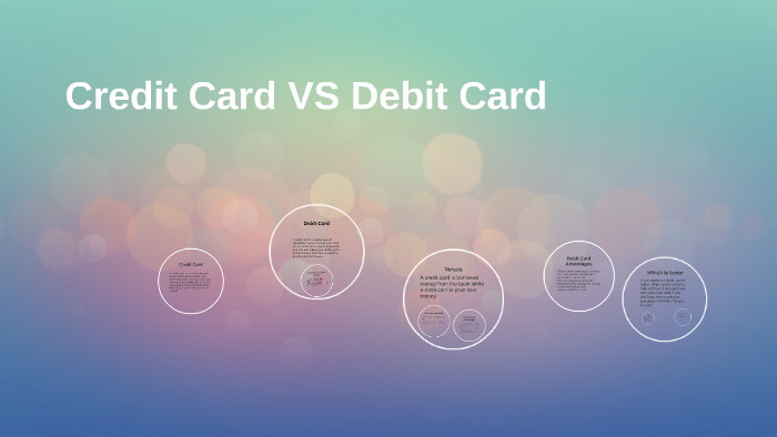 Credit Card VS Debit Card by on Prezi