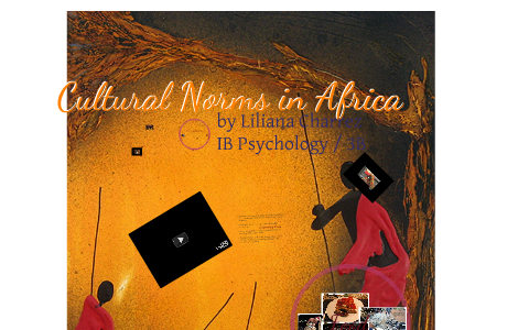 Cultural Norms in Africa by Liliana Charrez on Prezi