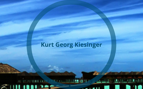 Kurt Georg Kiesinger by Kenneth Riehl on Prezi