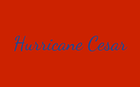 Hurricane Cesar by Hannah Anderson on Prezi