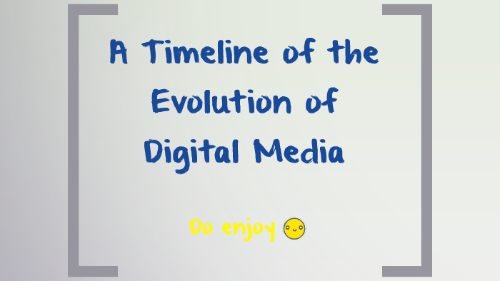 The Timeline of the Evolution of Digital Media by Kasandra Bedford on Prezi