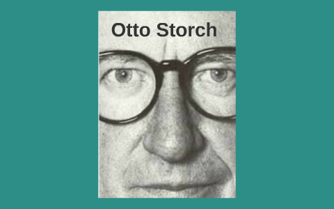 Who was Otto Storch? by Jason Soohoo on Prezi