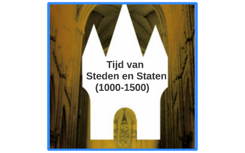 Tijd van Steden en Staten by Roel ten Kate on Prezi