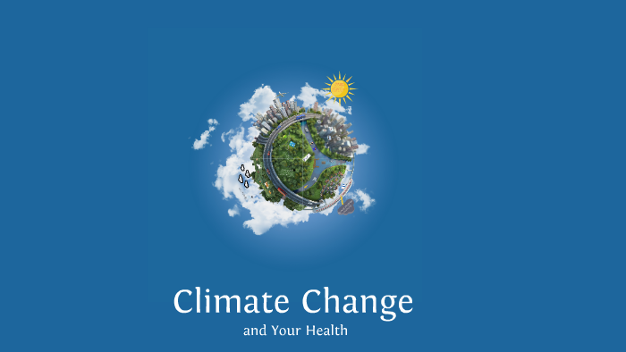 Climate Change and Your Health by Jamie Garibaldi on Prezi