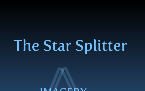The Star Splitter by Genny Parshley on Prezi