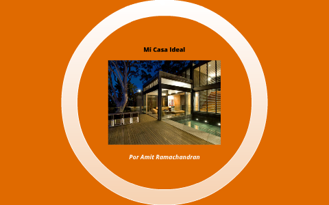 Spanish "Mi Casa Ideal" Project by Amit Ramachandran on Prezi