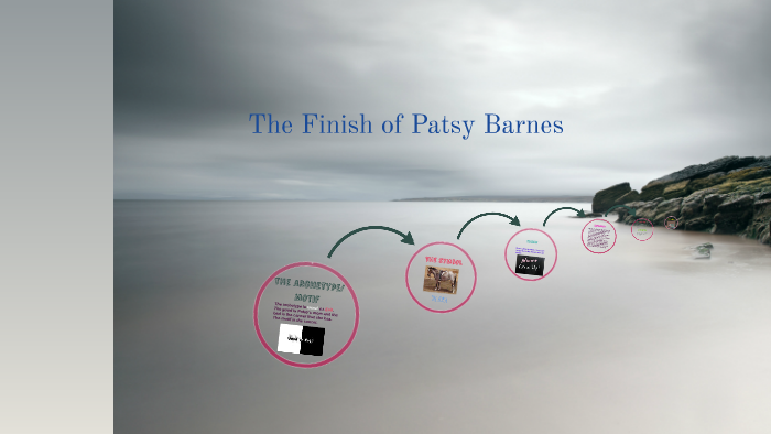 The Finish Of Patsy Barnes by mariah rodriguez on Prezi