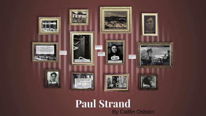 Paul Strand by Caitlin Osborn on Prezi