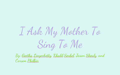 I Ask My Mother To Sing To Me by Geetha Lingechetty on Prezi