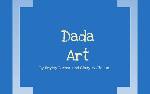 Dada Art by cindy mcclellan on Prezi