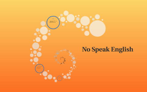 No Speak English by Jenny Hailey on Prezi