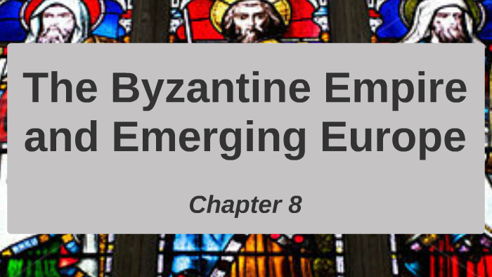 Chapter 8 - The Byzantine Empire and Emerging Europe by Valentin Medina ...