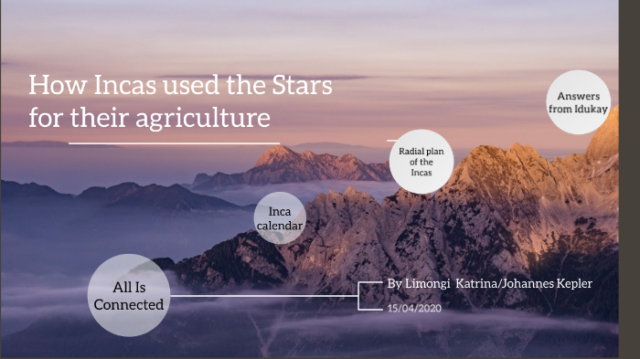 How Incas used the Stars for their agriculture by Katrina Limongi on Prezi