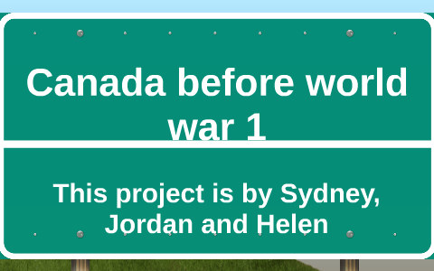 Canada before world war 1 by sydney Maier on Prezi