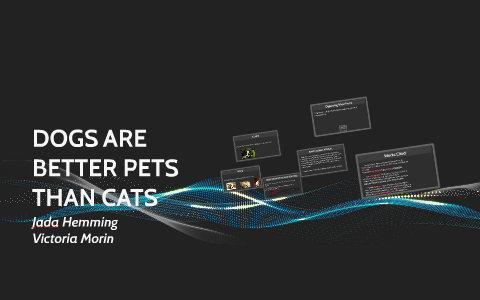 DOGS ARE BETTER PETS THAN CATS by jada hemming on Prezi