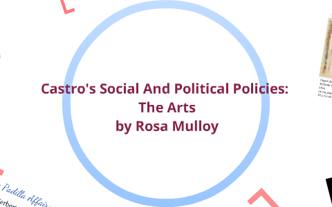 Castro's Social And Political Policies: The Arts by Rosa Mulloy on Prezi
