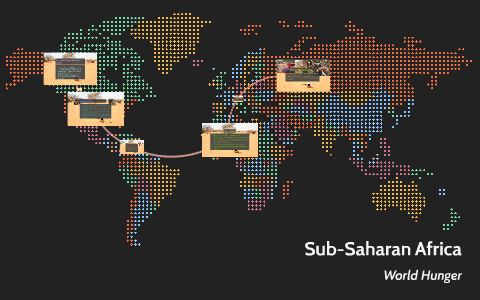 Sub-Saharan Africa World Hunger by Shayan. L on Prezi