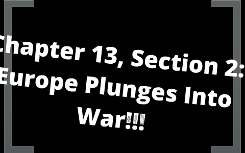 Chapter 13 Section 2: Europe Plunges Into War by Ryan Vyborny on Prezi
