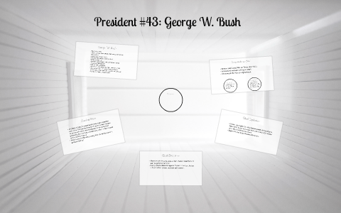 President #43: George W. Bush by Alexa Rockwell on Prezi