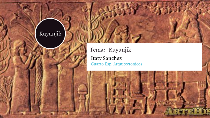 HISTORIA KUYUNJIK by Itaty Sanchez on Prezi