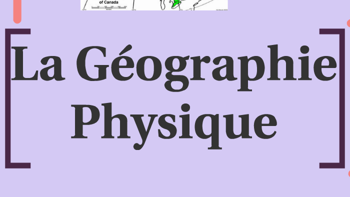 La Géographie Physique by chiarrrrrrra diberrrrto on Prezi