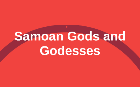 Samoan Gods and Godesses by Drew Glanzer on Prezi