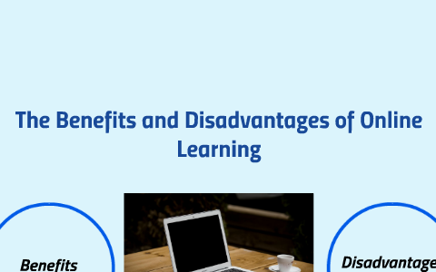 The Benefits and Disadvantages of Online Learning by Ben Foxwell on Prezi