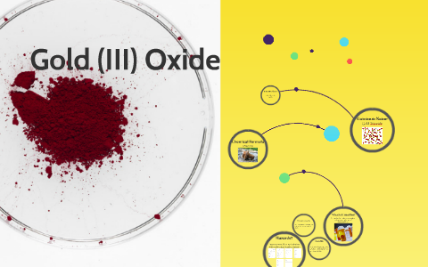 Gold (III) Oxide by emerson bredin on Prezi
