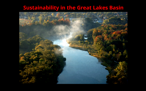 Sustainability in the Great Lakes Basin by Matt Liddiard on Prezi