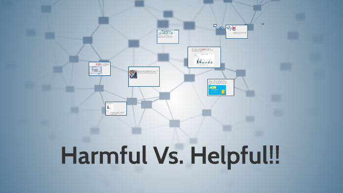 Harmful Vs. Helpful!! by shamiah fields on Prezi