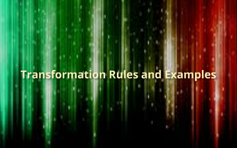 Transformation Rules and Examples by Emily Grogan on Prezi