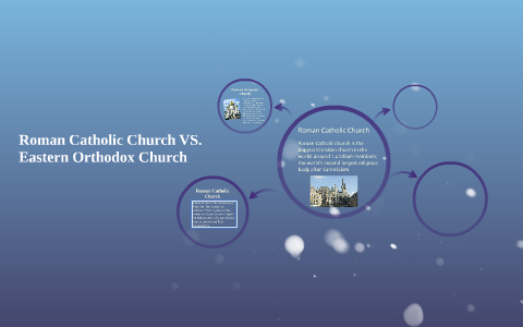 Roman Catholic Church VS. Eastern Orthodox Church by Haley Crespo on Prezi