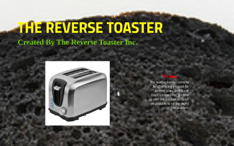 THE REVERSE TOASTER by Thomas Yahnke on Prezi