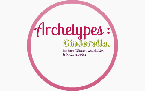 Cinderella Archetypes. by Sara DiRezze on Prezi