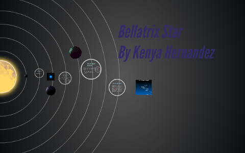 Bellatrix Star by Ken Hernandez on Prezi