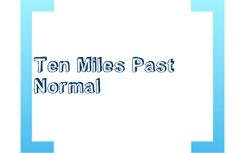 IRP TEN MILES PAST NORMAL by Vanessa Arriaza on Prezi