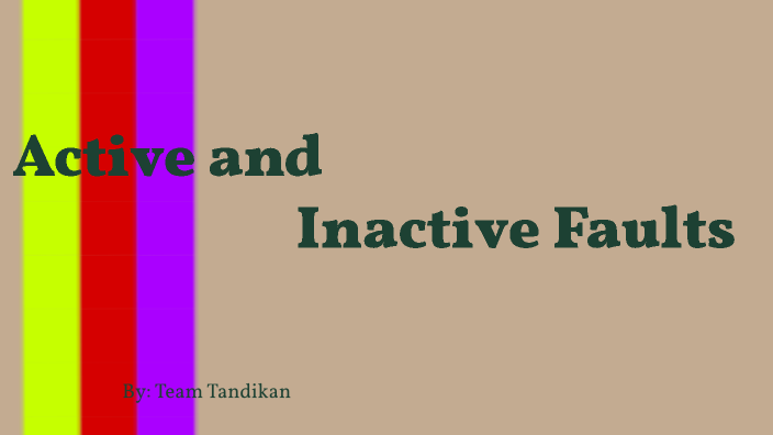 Active and Inactive Faults by Kish Espino on Prezi