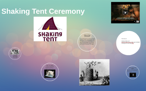 Shaking Tent Ceremony by Meagan-Marie Roberts on Prezi
