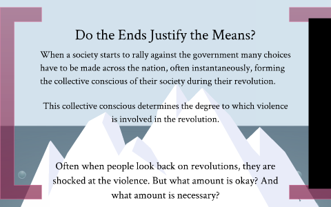 Do the Ends Justify the Means? by Lily Hock on Prezi