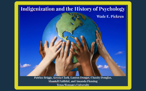 Indigenization and the History of Psychology by Amanda Fleming on Prezi
