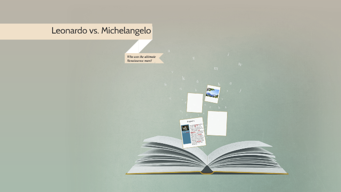 Leonardo da Vinci vs Michelangelo by Emily Hyslop on Prezi