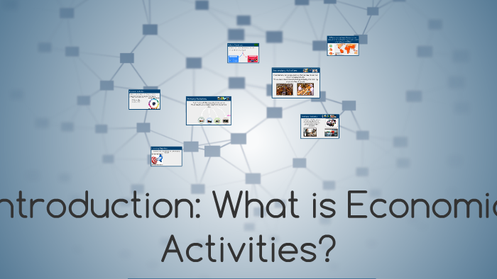 Introduction: What is Economic Activities? by on Prezi